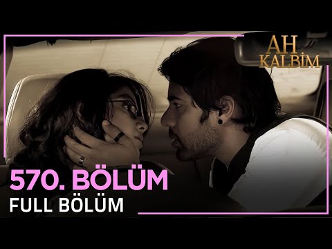Ah Kalbim 570. Bölüm