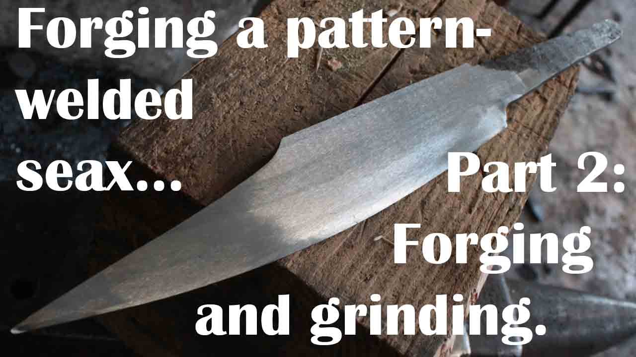 Forging a pattern-welded seax, part 2: Forging and rough grinding ...