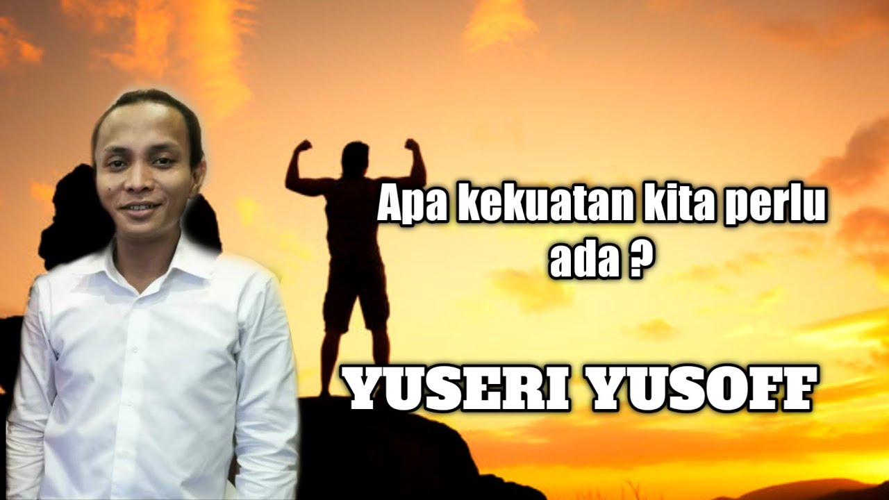 Apa kekuatan kita perlu ada? - Yuseri Yusoff (YY Community Channel ...