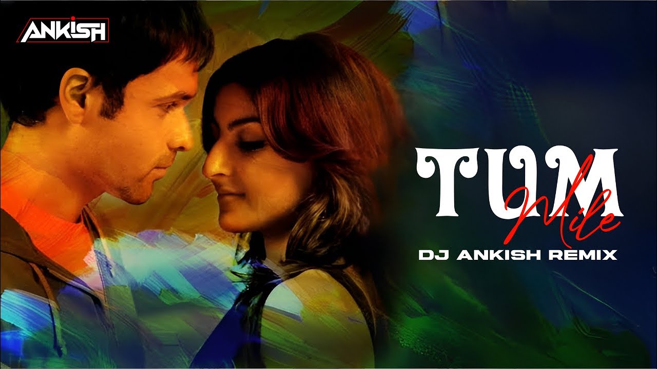 Tum Mile ( Exclusive Remix)- DJ Ankish || Title Track|Emraan Hashmi ...