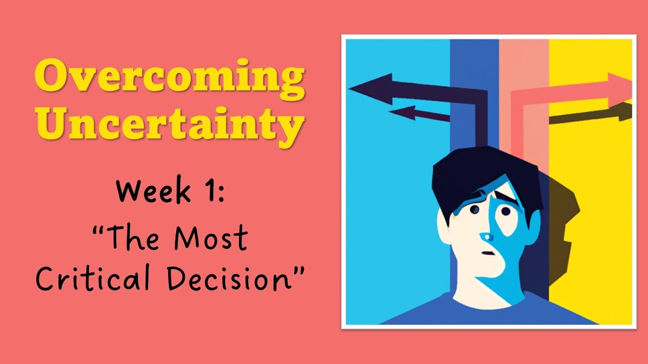 Overcoming Uncertainty 1 - The Most Important Decision - YouTube