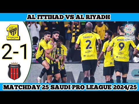 AL ITTIHAD VS AL RIYADH | 2-1 | Matchday 25 Saudi Pro League 2024/25 ...