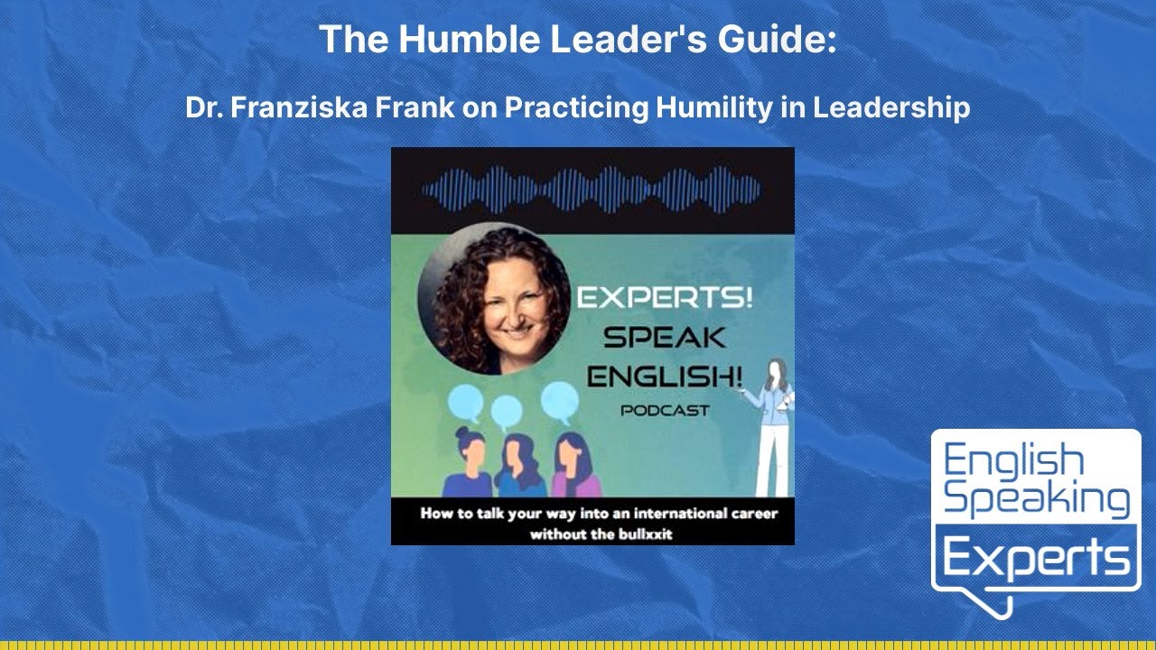 The Humble Leader's Guide: Dr. Franziska Frank on Practicing Humility ...