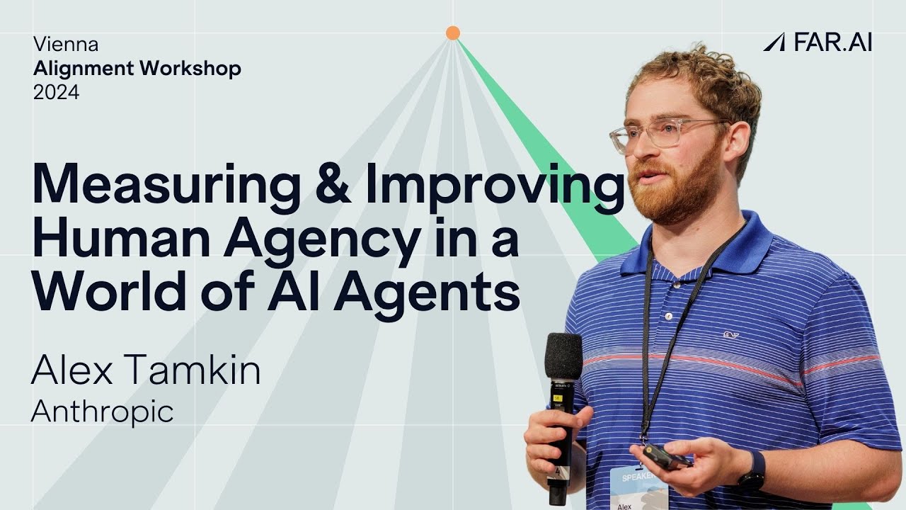 Alex Tamkin – Measuring and Improving Human Agency in a World of AI ...