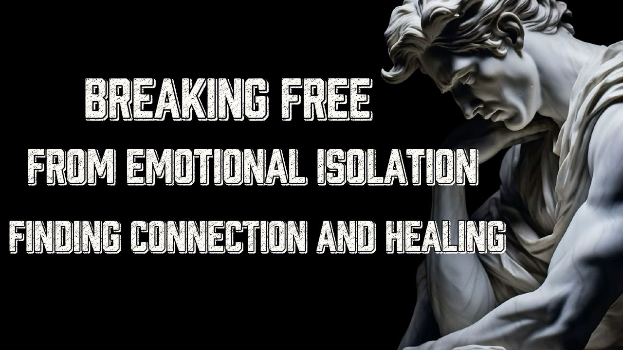 Breaking Free from Emotional Isolation - Finding Connection and Healing ...