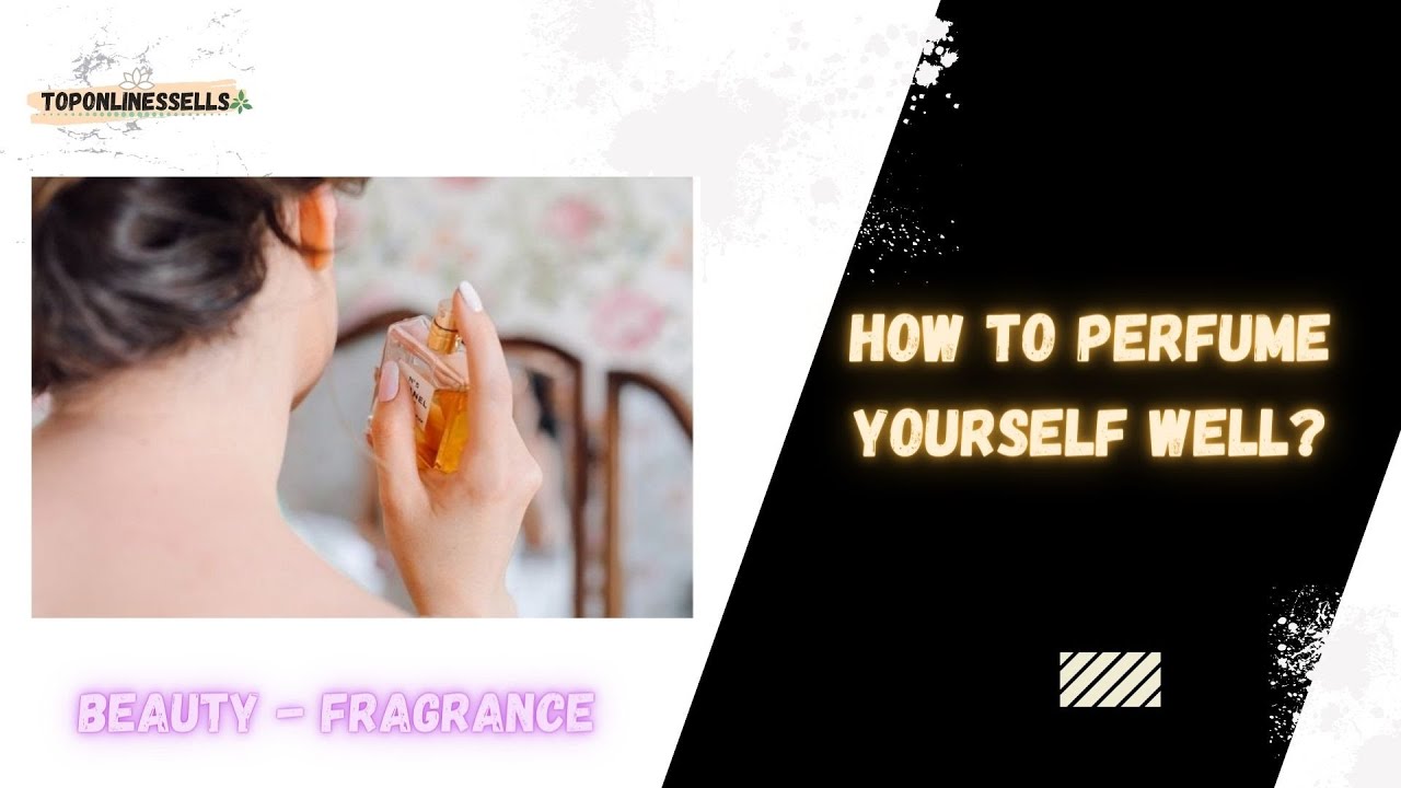 How to perfume yourself well ? - toponlinessells - YouTube