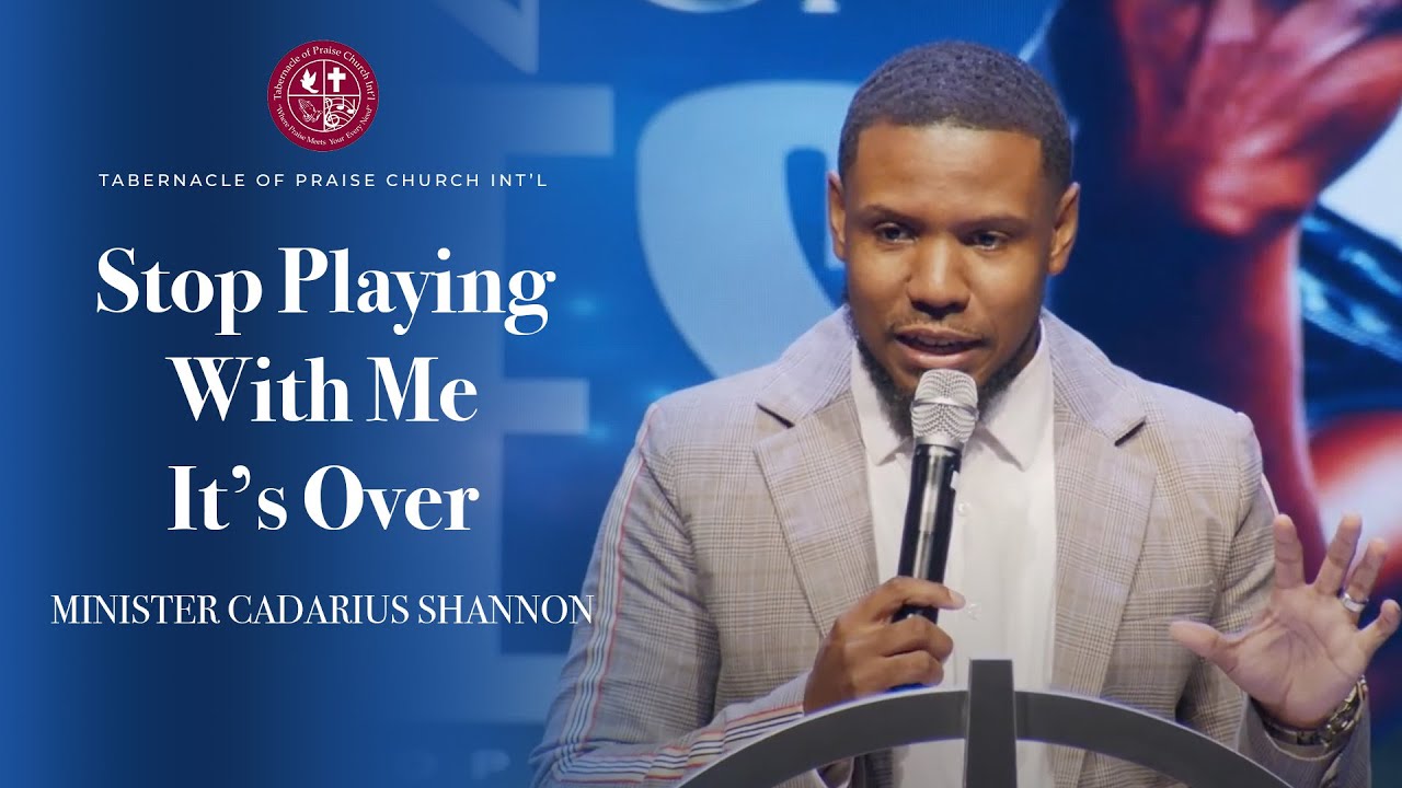 Stop Playing With Me, It's Over - Minister CaDarius Shannon | TOPCI ...