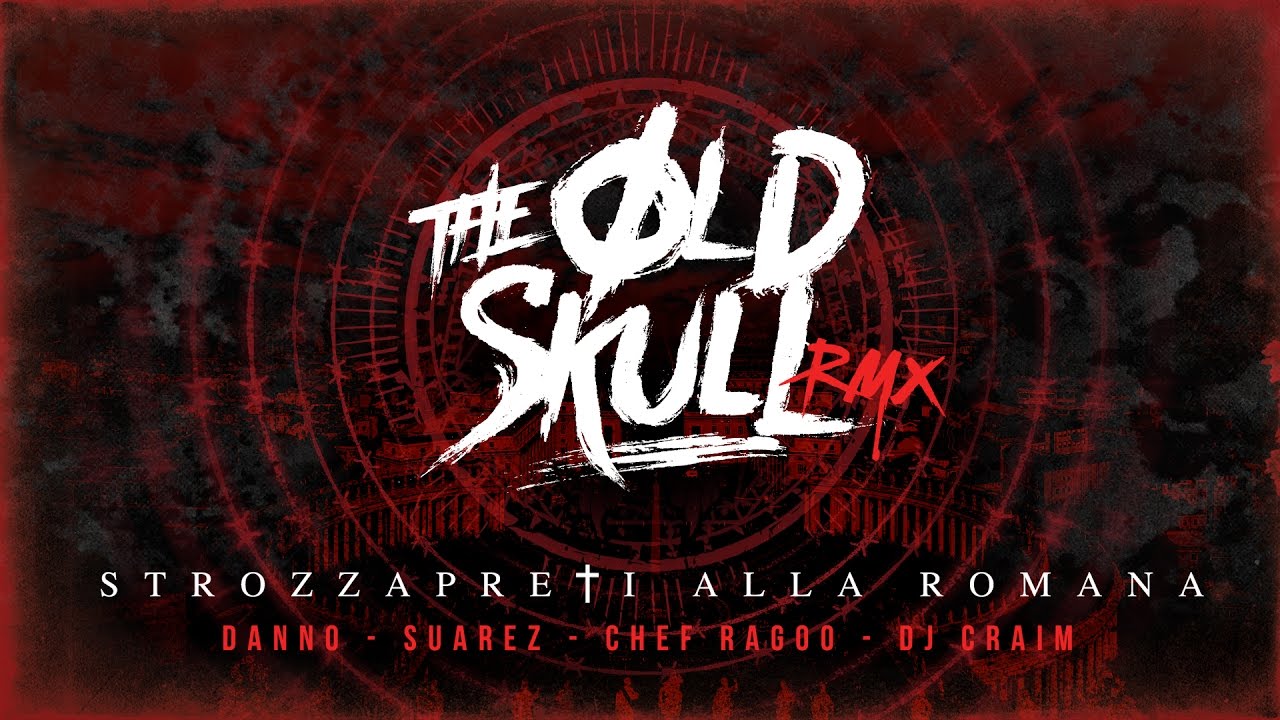 The Old Skull - Strozzapreti Alla Romana RMX (feat. Danno, Suarez, Chef ...