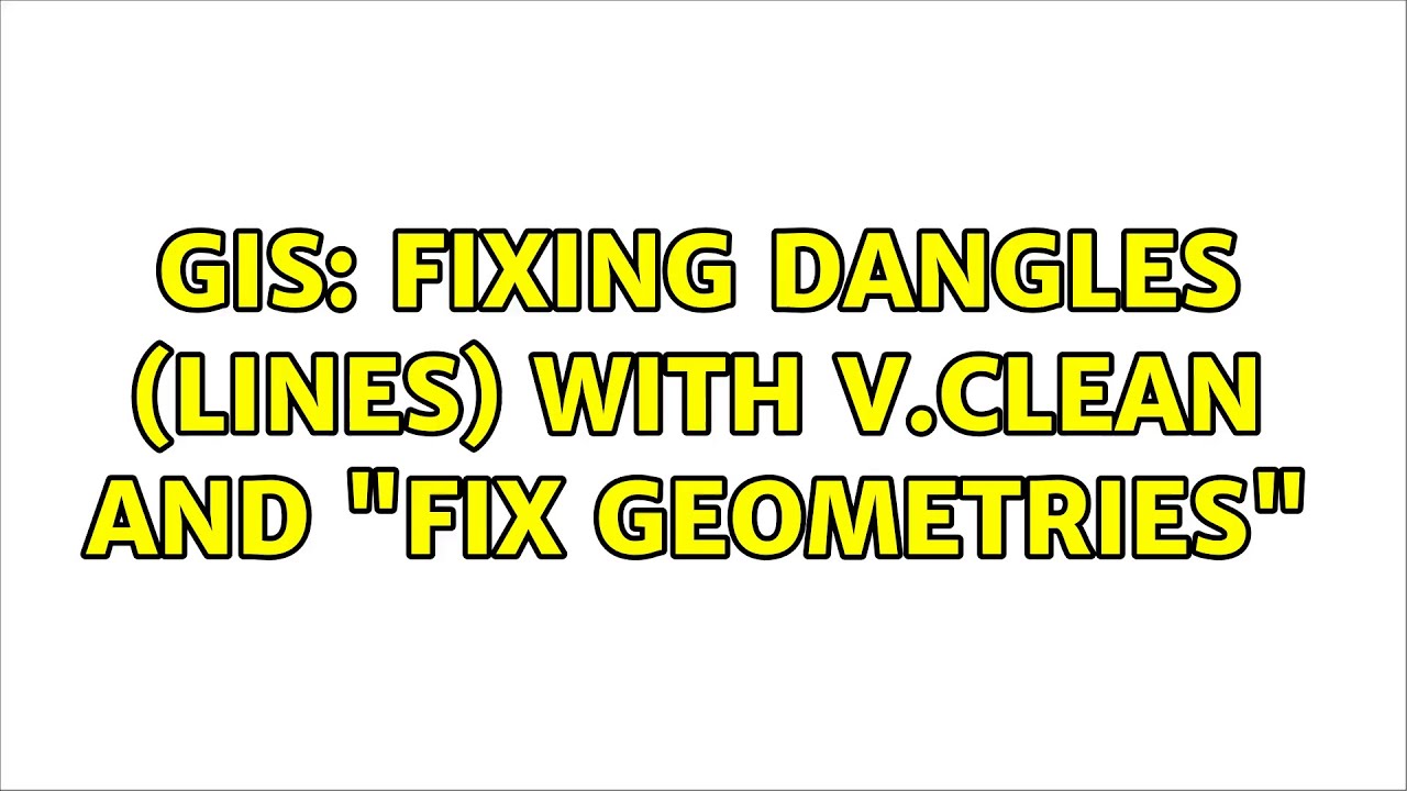 GIS: Fixing dangles (lines) with v.clean and "fix geometries" - YouTube