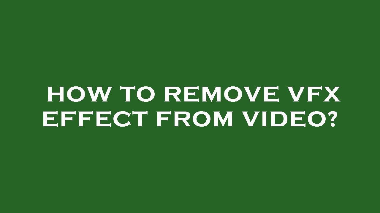 How to remove vfx effect from video? - YouTube