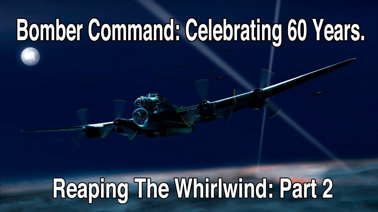 Bomber Command: Celebrating 60 Years Reaping The Whirlwind: Part 2 ...