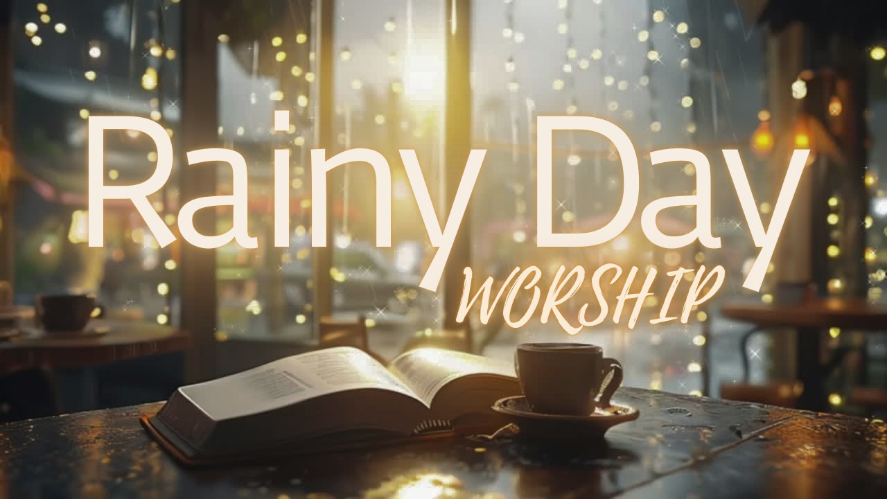 RAINY DAY WORSHIP – Christian Instrumental Music for Prayer & Bible ...