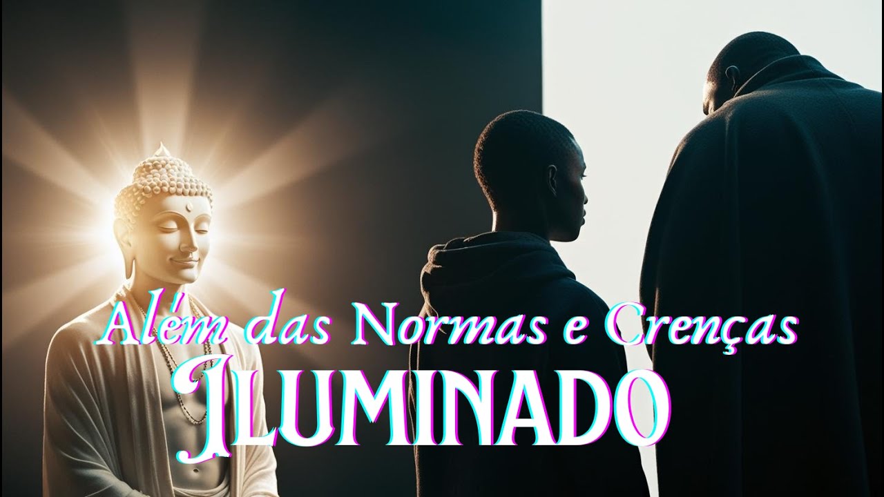 Descubra o Verdadeiro Significado de Ser Iluminado: Além das Normas e ...
