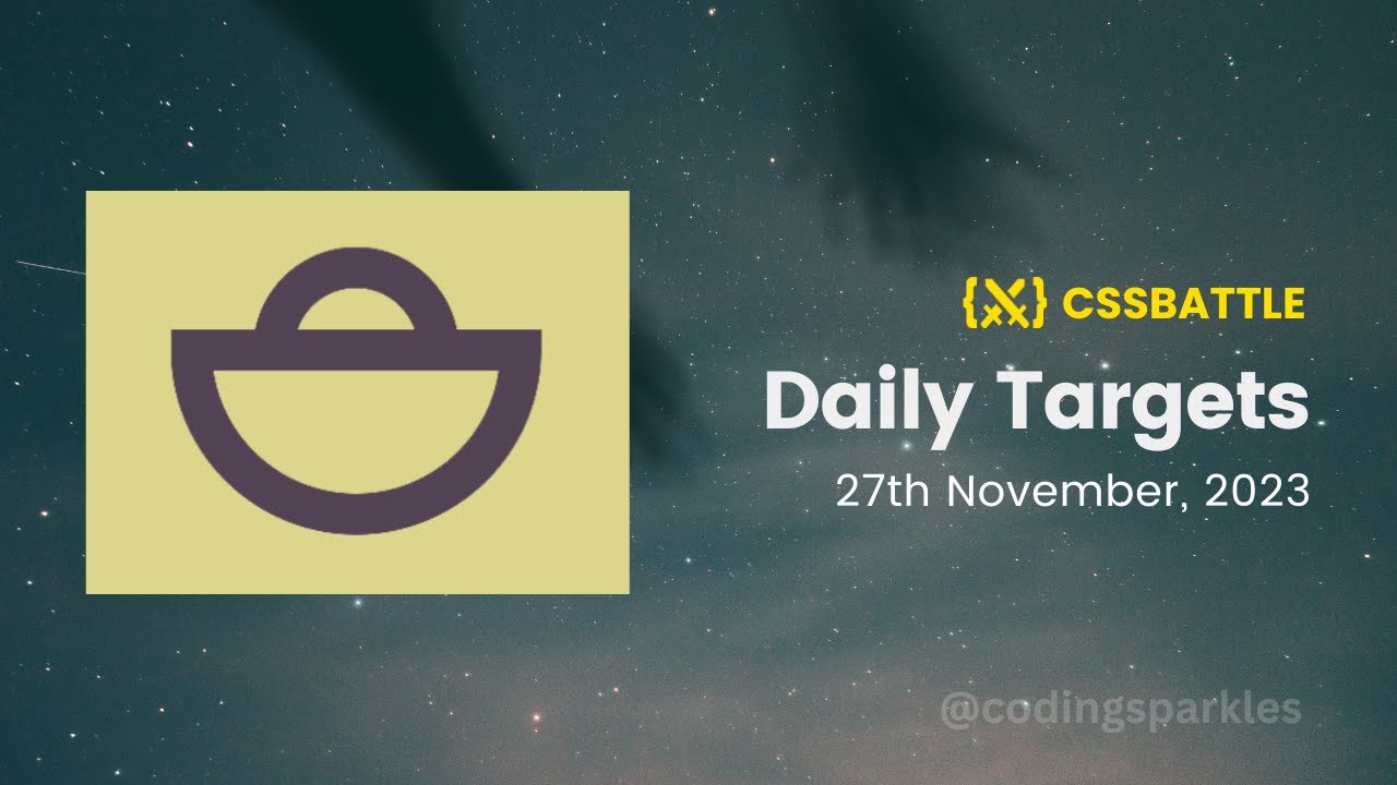 Css Battle Daily Targets Solution 27th November 2023 100 Solution Css3 Css Challenges