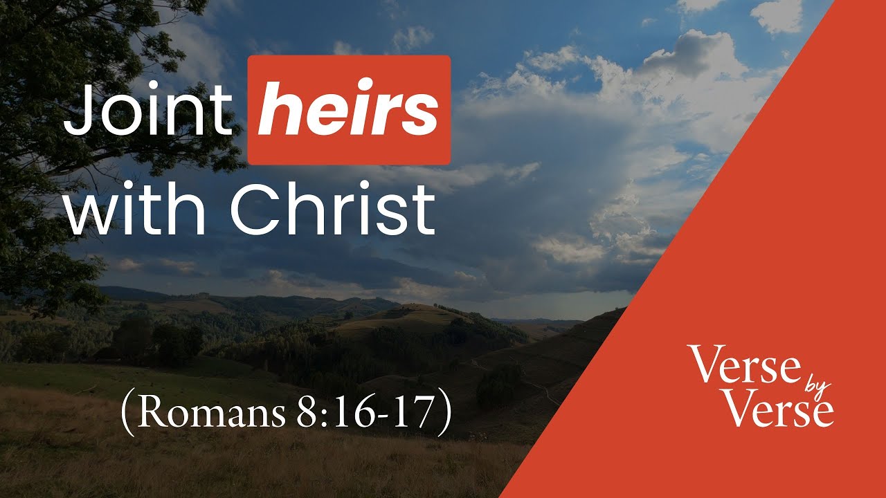 Joint Heirs With Christ (Romans 8:16-17) | Verse by Verse - YouTube