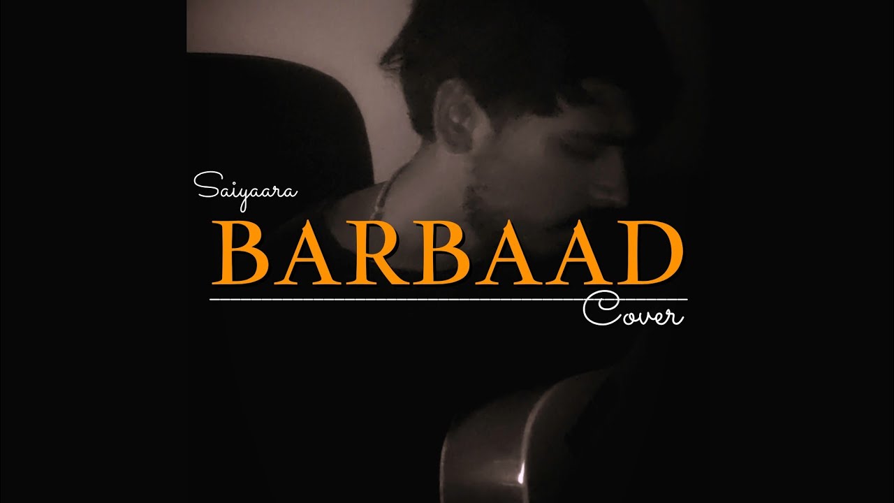 BARBAAD COVER SONG | SAIYAARA | Jubin nautiyal - YouTube