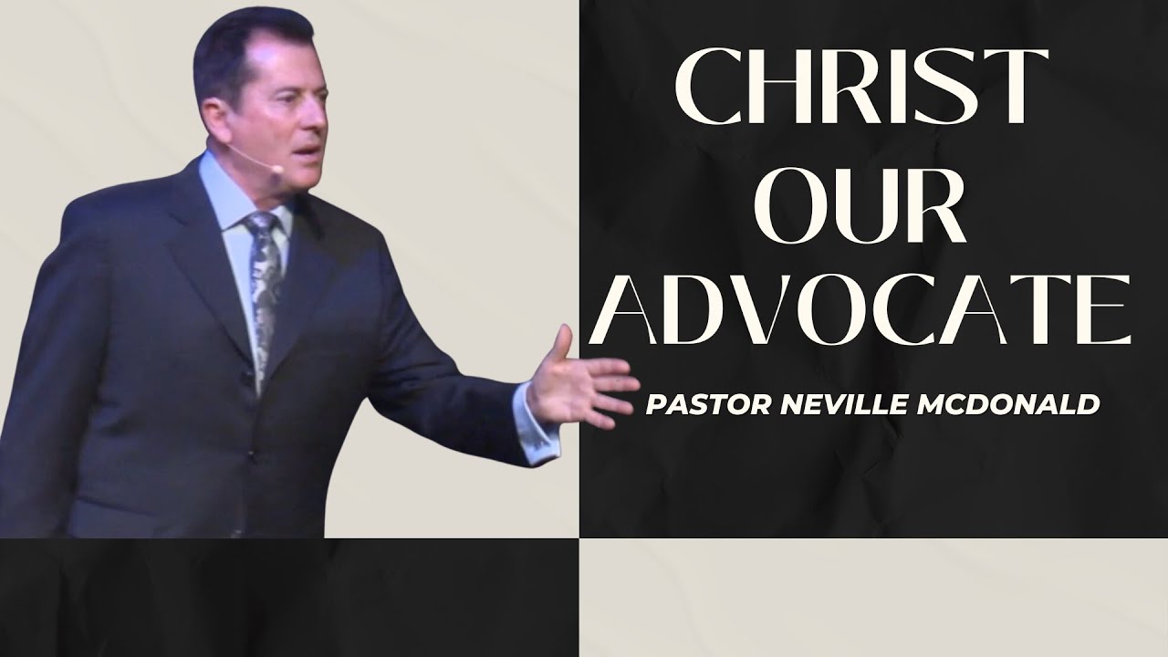 Christ Our Advocate | Pastor Neville McDonald | Good Hope Christian ...