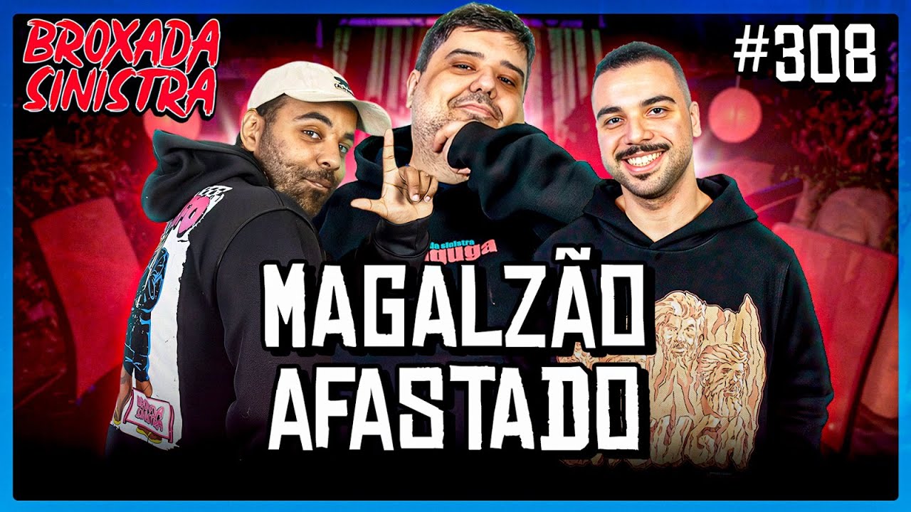 MAGALZÃO AFASTADO - #308 - YouTube