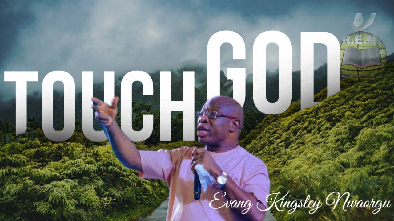 TOUCH GOD - EVANGELIST KINGSLEY NWAORGU - YouTube