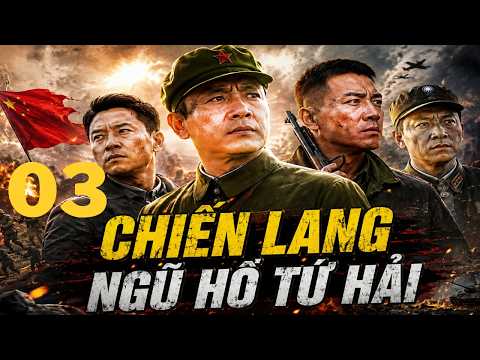 CHIẾN LANG NGŨ HỒ TỨ HẢI -Tập 03 |Thuyết Minh | Phim chiến tranh quân đội cực hay