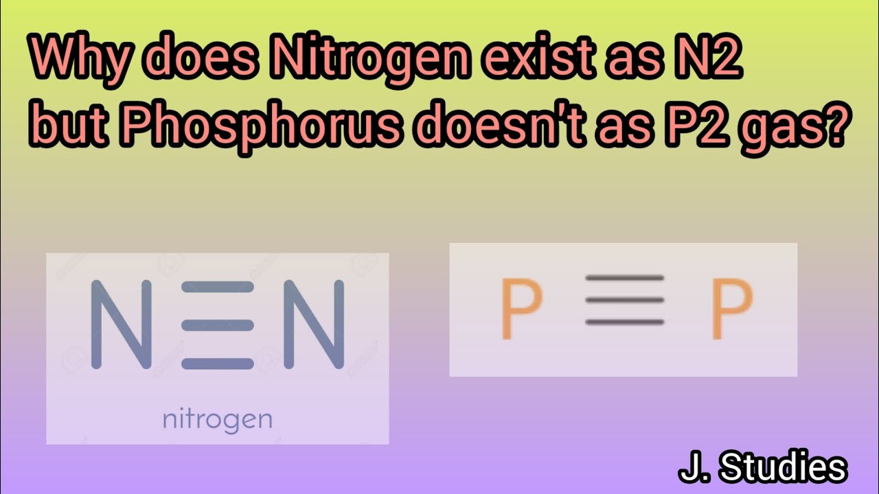 Why does Nitrogen exist as N2 but Phosphorus doesn't as P2 gas? - YouTube