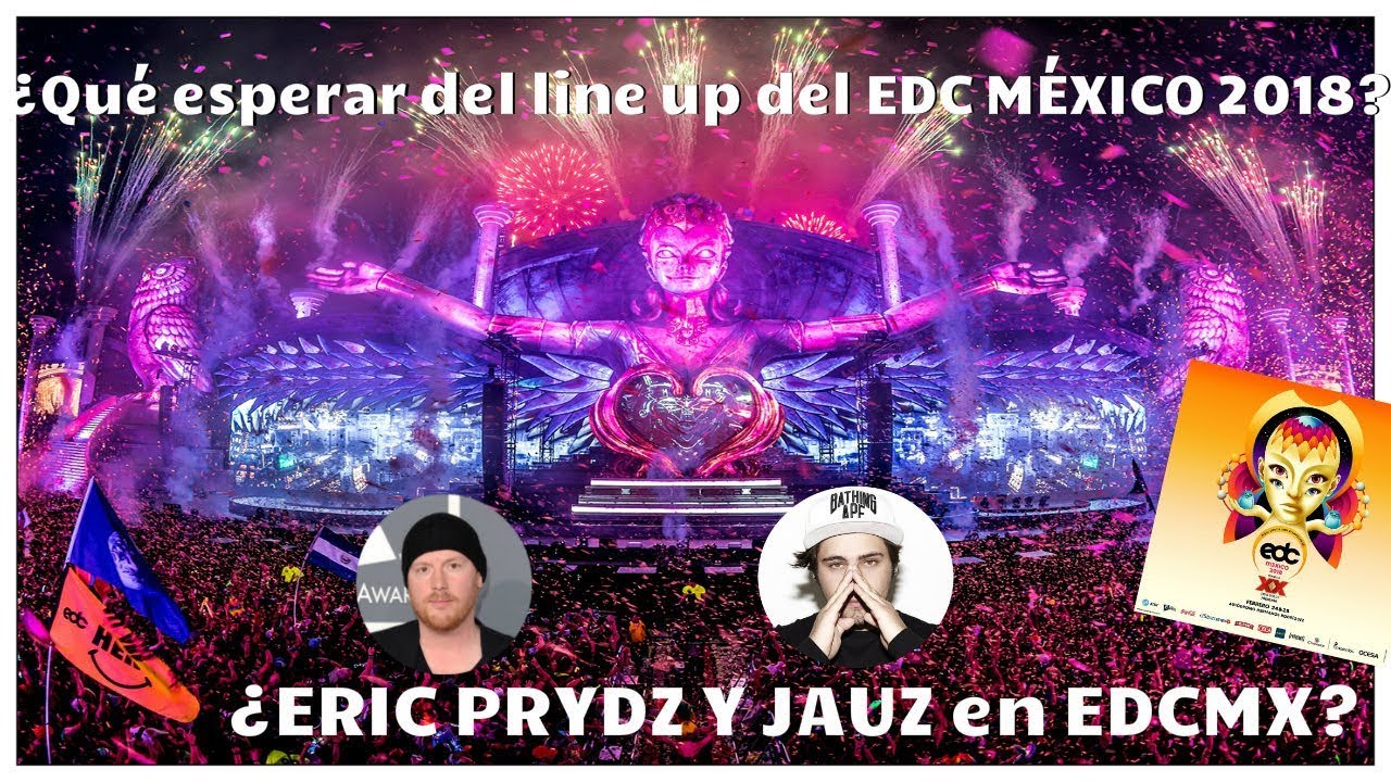 ¿Qué esperar del line up del EDC MÉXICO 2018? ¿ERIC PRYDZ?¿JAUZ? | EDC ...