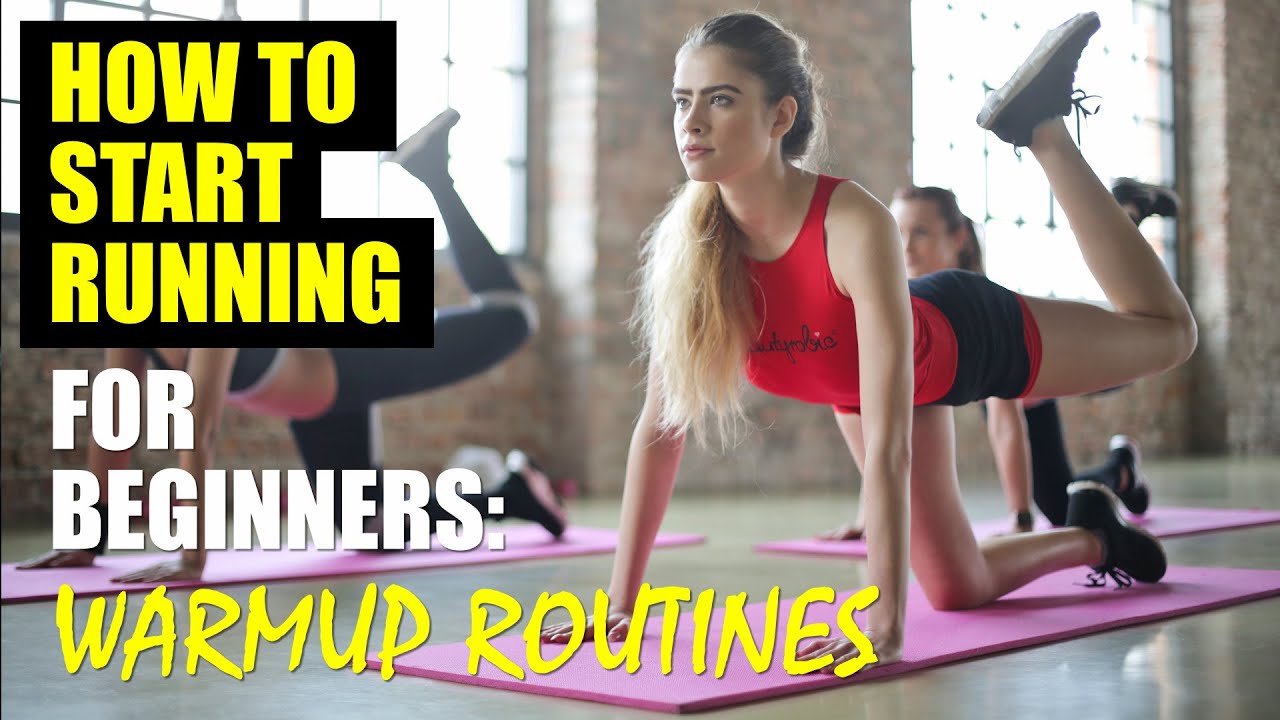Running warm up routines - how to start running for beginners the right ...