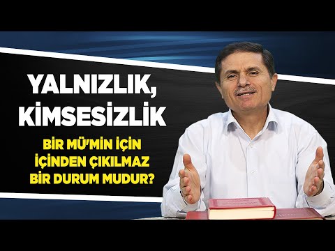 Yalnızlık ve kimsesizlik bir mümin için, içinden çıkılmaz bir durum mudur?
