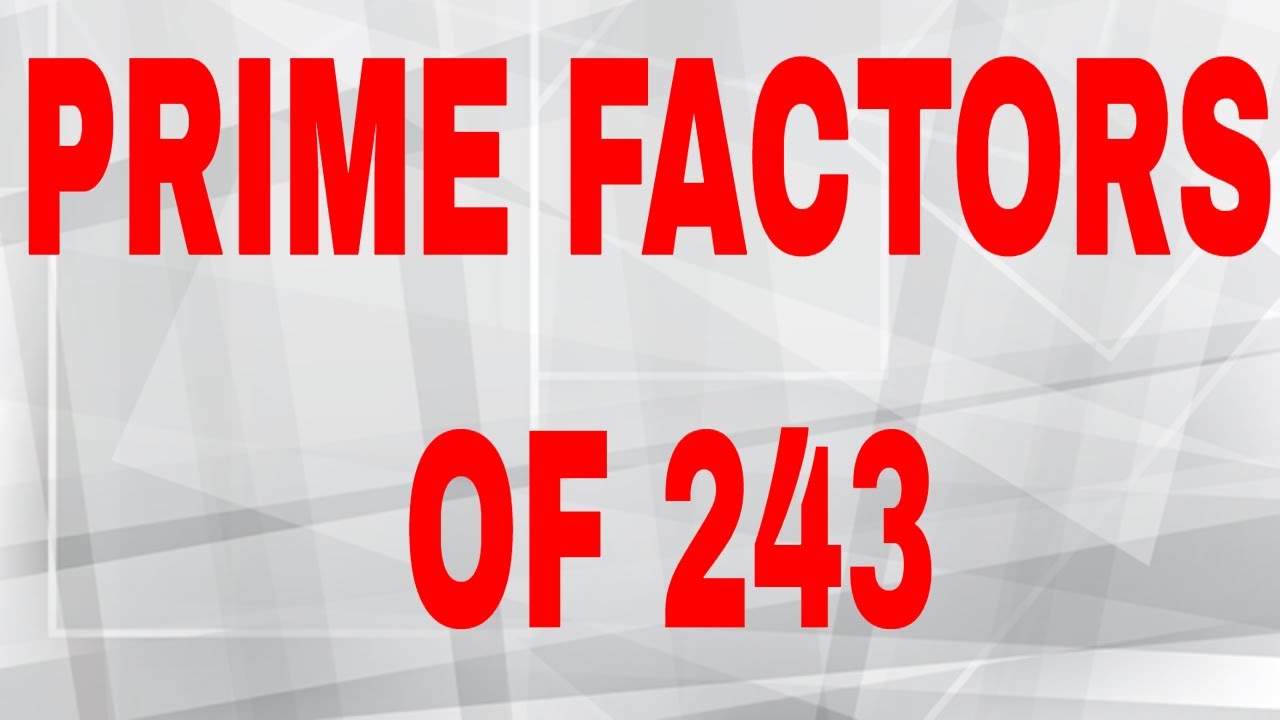 Prime Factors Of 243 YouTube prime-factors-of-243-youtube
