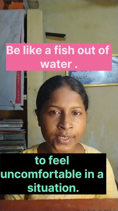 Be like a fish out of water|| idiom to speak smart English easily ...