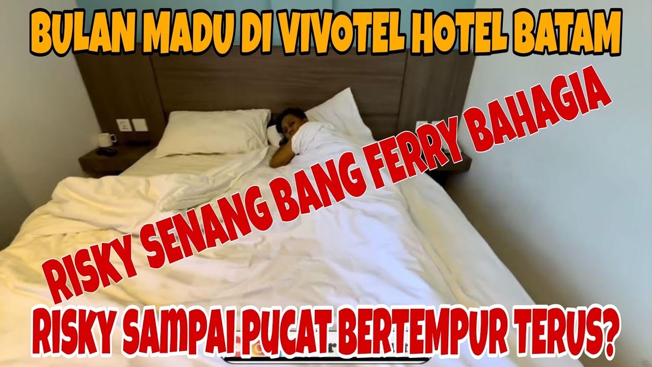 RISKY SAMPAI PUCAT : BULAN MADU DI VIVOTEL HOTEL BATAM - YouTube