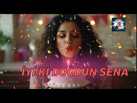 İYİ Kİ DOĞDUN SENA
