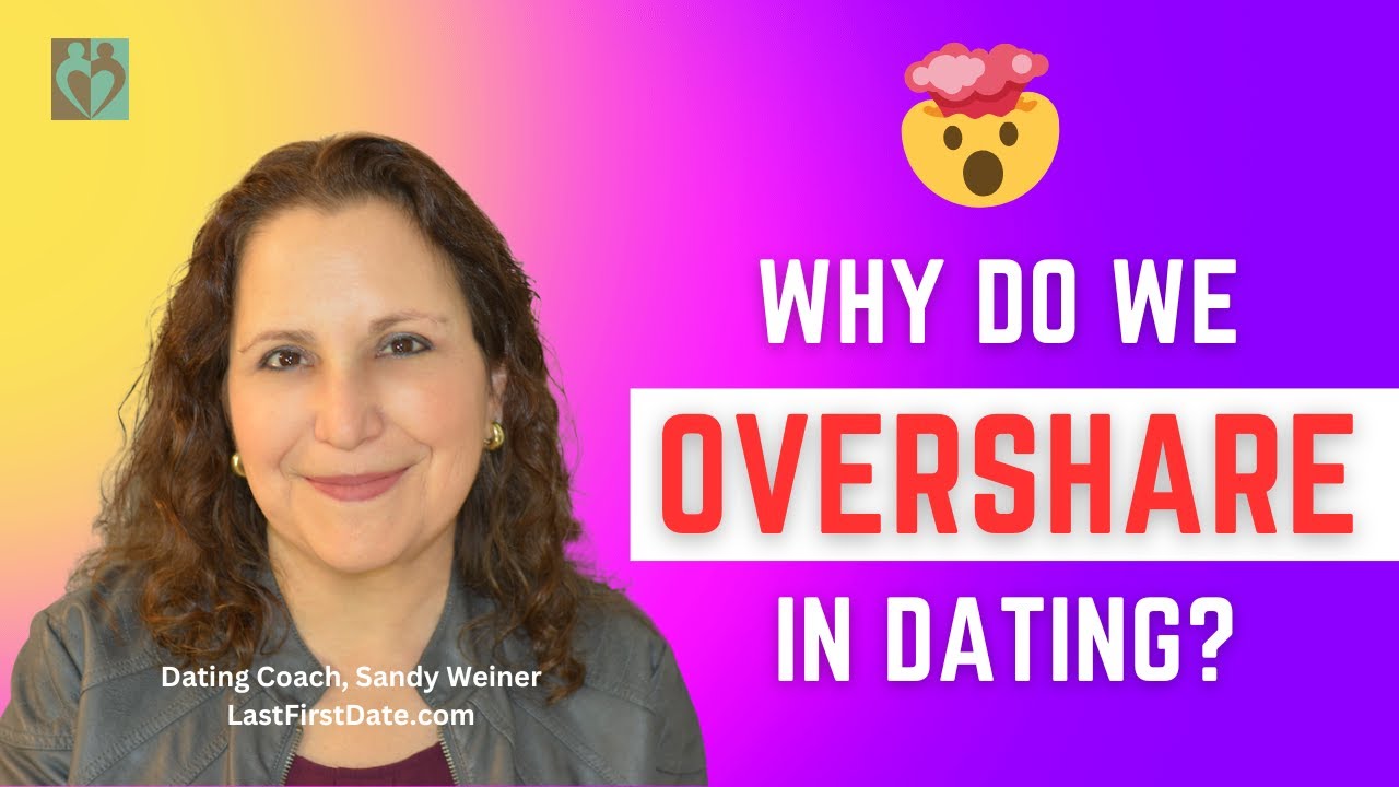 5 Reasons Why We Tend to Overshare in Dating - YouTube