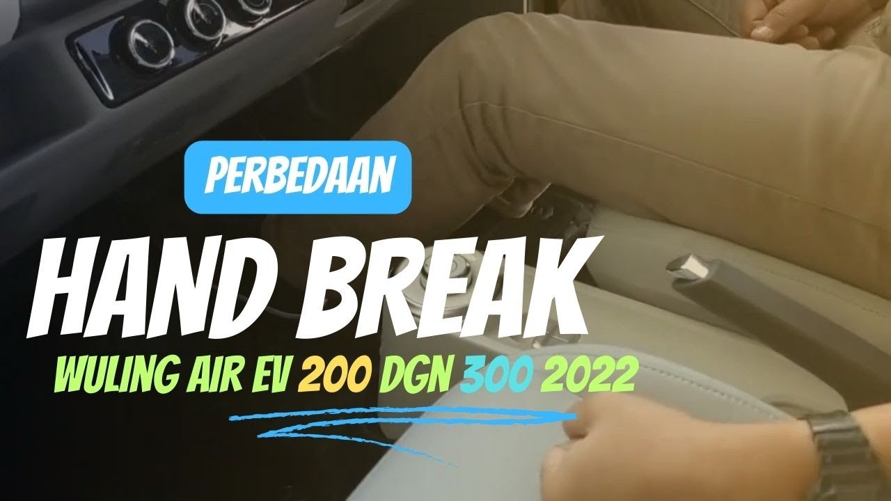 Perbedaan Hand Break atau Rem Tangan Wuling Air EV 200 2022 dengan Tipe ...