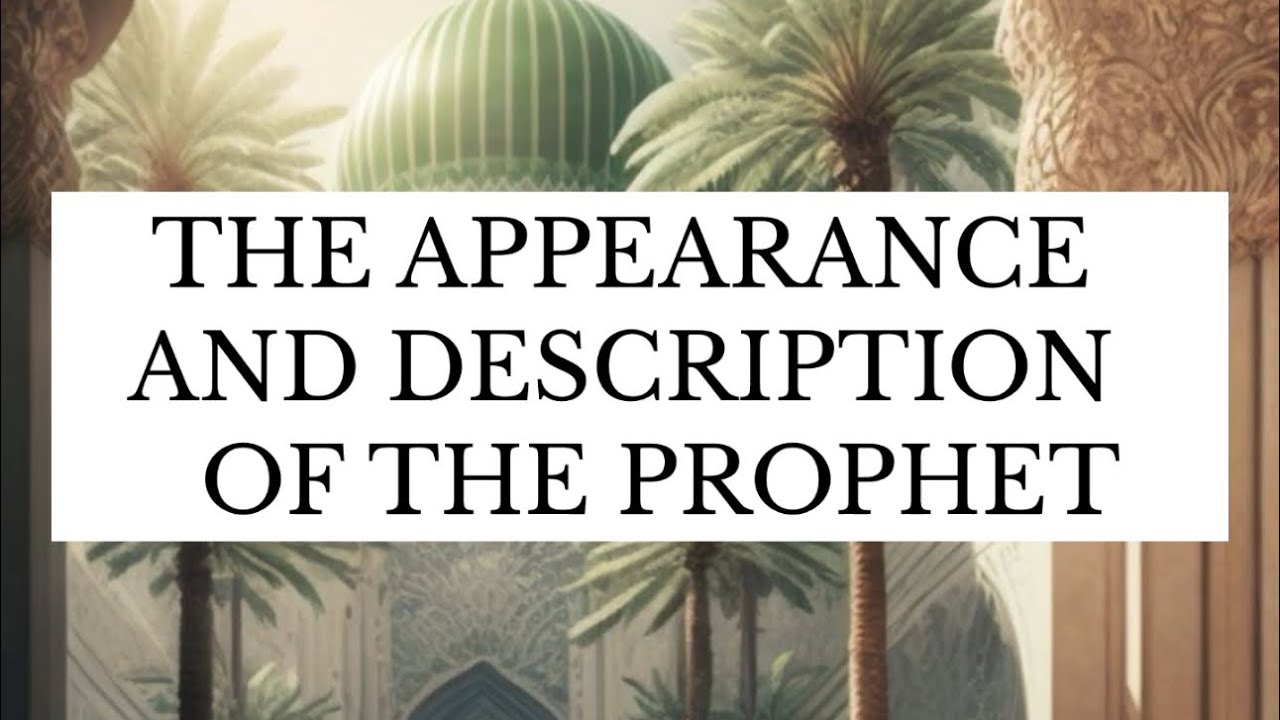 Description and Appearance of The Prophet Muhammed (pbuh ...