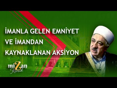 İMANLA GELEN EMNİYET VE İMANDAN KAYNAKLANAN AKSİYON | Mizan Klasik | M. Fethullah Gülen