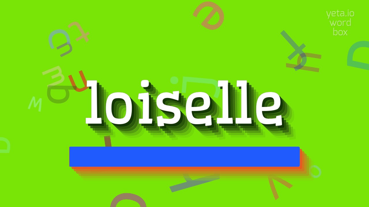 How to say "loiselle"! (High Quality Voices) - YouTube