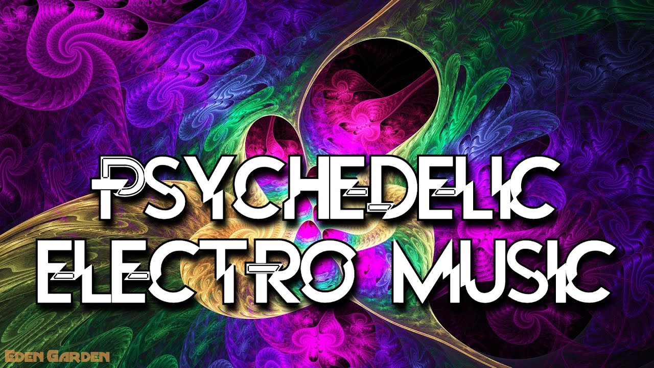 Psychedelic Electro Music To Chill Trip Weed Magic Mushroom Or Just ...