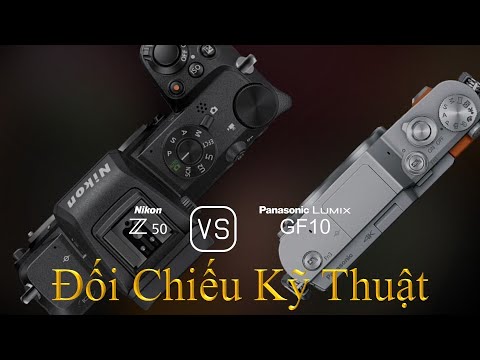 Nikon Z50 và Panasonic Lumix GF10: Một Đối Chiếu Về Thông Số Kỹ Thuật ...