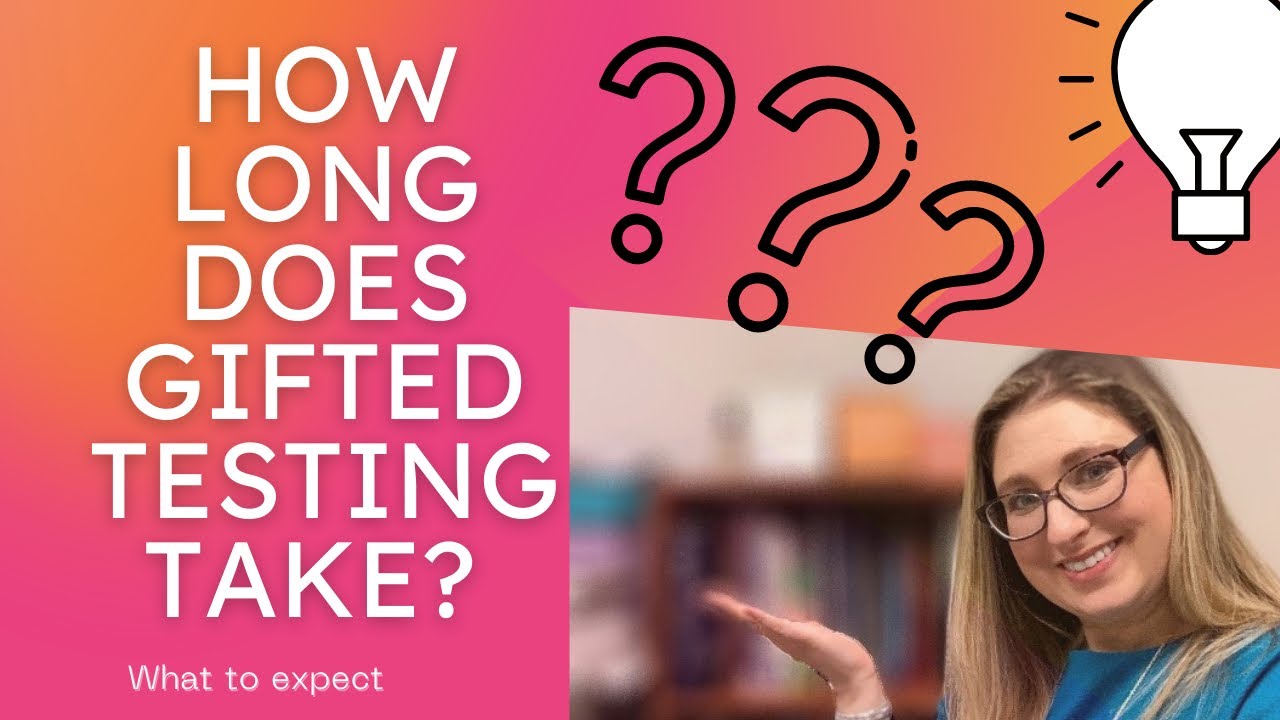 How long does gifted testing take? What to expect? How to prepare ...