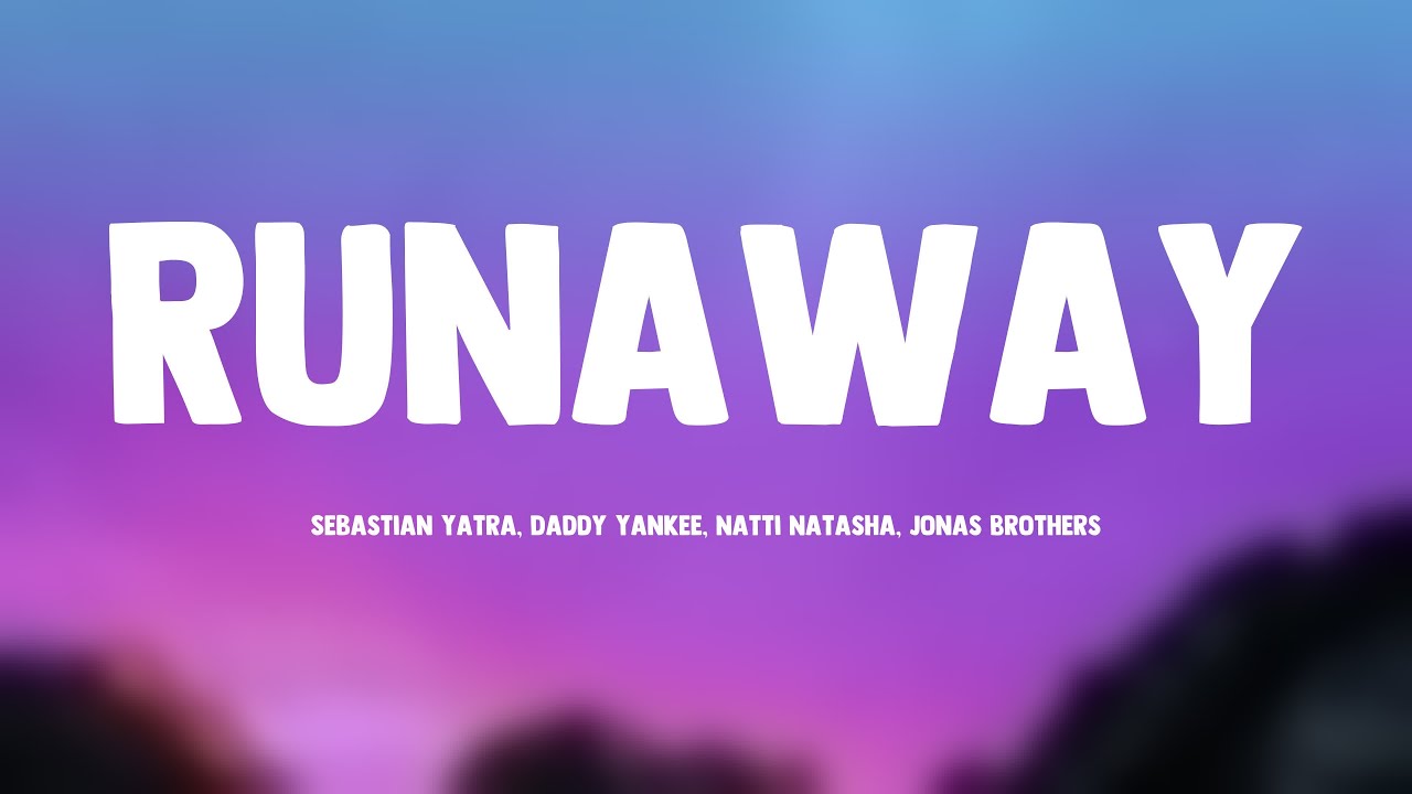 Runaway - Sebastian Yatra, Daddy Yankee, Natti Natasha, Jonas Brothers ...