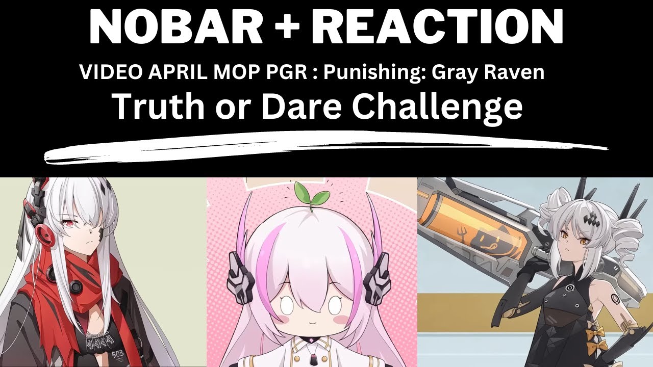 Nobar Video April Mop Punishing: Gray Raven (PGR) | Truth or Dare ...
