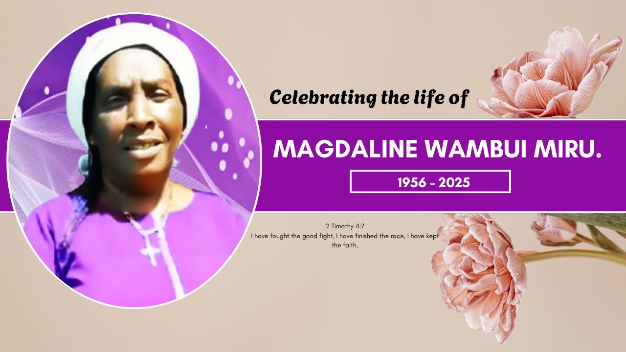 𝐂𝐄𝐋𝐄𝐁𝐑𝐀𝐓𝐈𝐍𝐆 𝐓𝐇𝐄 𝐋𝐈𝐅𝐄 𝐎𝐅 𝐓𝐇𝐄 𝐋𝐀𝐓𝐄 𝐌𝐀𝐆𝐃𝐀𝐋𝐈𝐍𝐄 𝐖𝐀𝐌𝐁𝐔𝐈 𝐌IRU. (𝟏𝟗𝟓𝟔 - 𝟐𝟎𝟐𝟓 ...