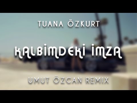Tuana Özkurt - Kalbimdeki İmza (Umut Özcan Remix)