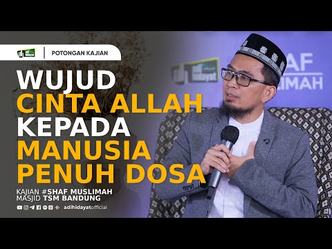 Wujud Cinta Allah Kepada Manusia Penuh Dosa - Ustadz Adi Hidayat