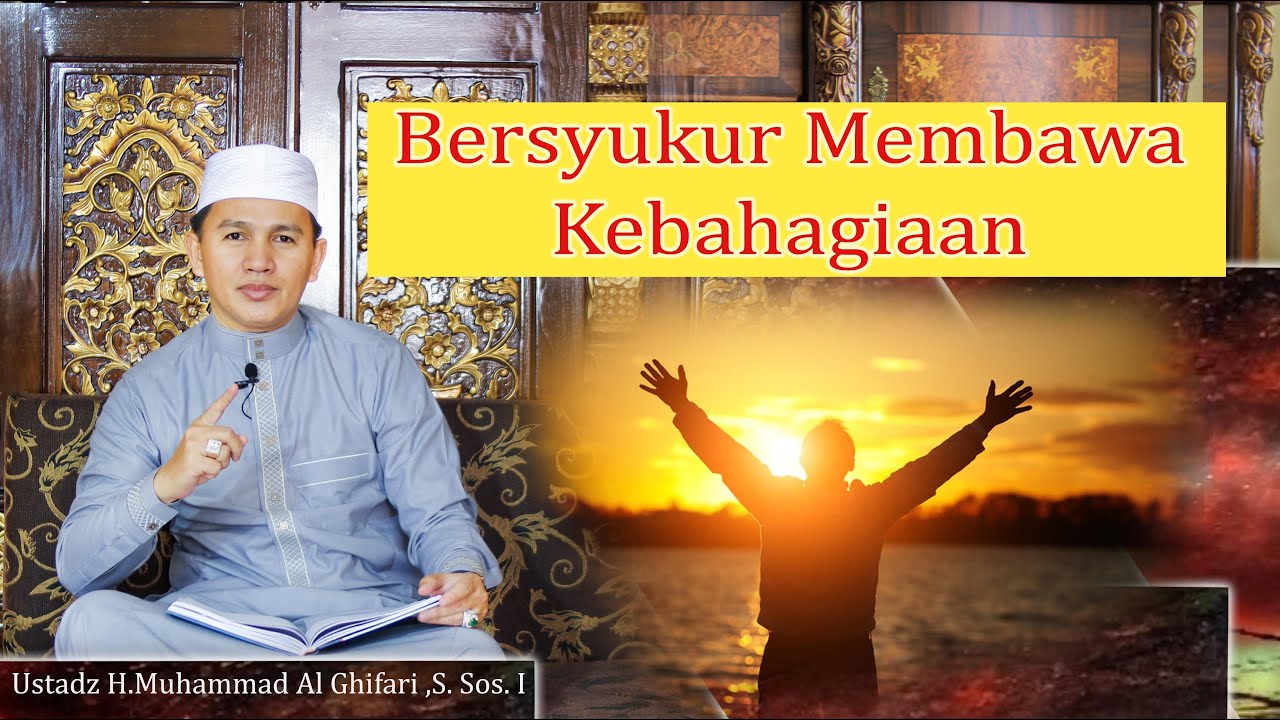 Bersyukur Membawa Kebahagiaan ( Ustadz H.Muhammad Al Ghifari ,S. Sos. I ...