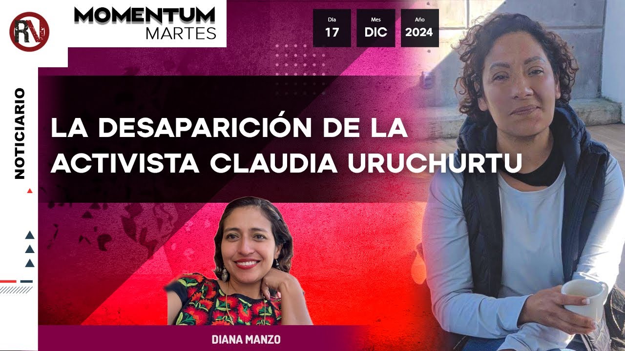 La desaparición de la activista Claudia Uruchurtu I Mesa indígena - YouTube