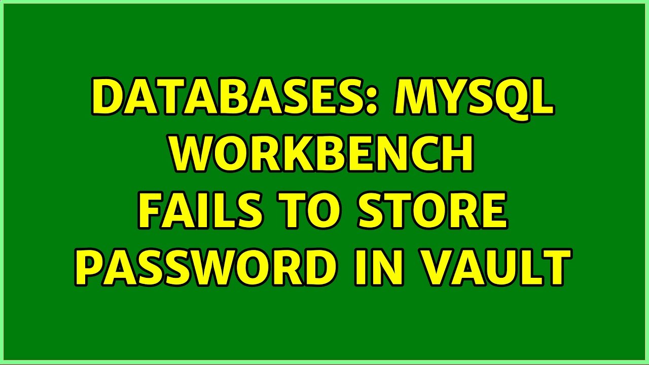 Databases MySQL Workbench Fails To Store Password In Vault YouTube Databases MySQL Workbench Fails To Store Password In Vault YouTube
