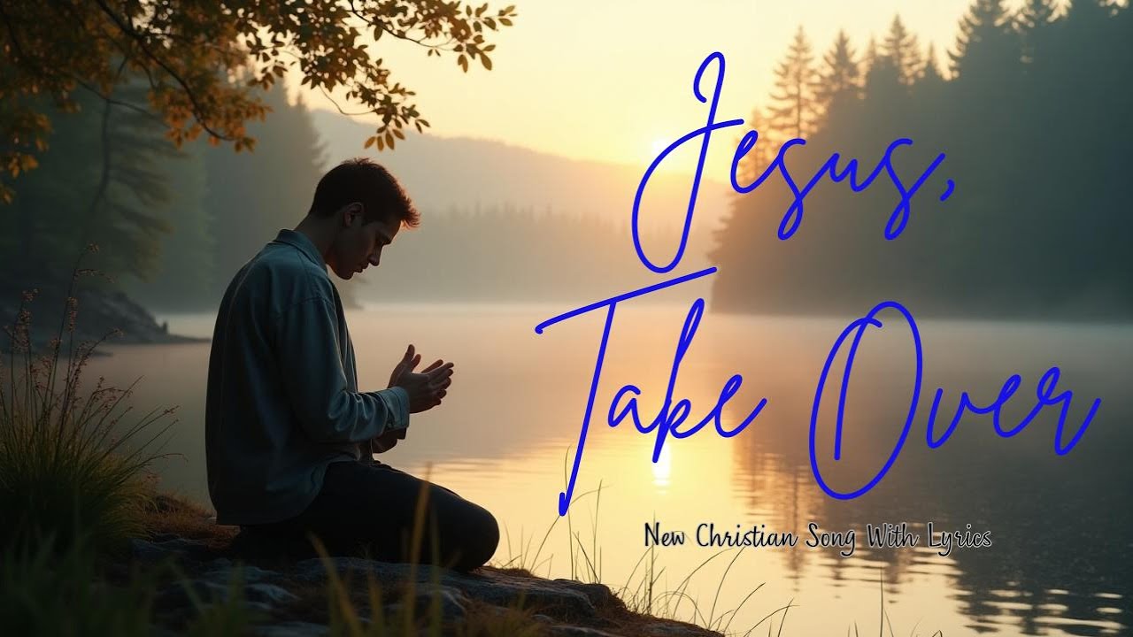 ️ Jesus, Take Over – Newest Praise and Worship Song with Lyrics 🙌🎶🔥 ...