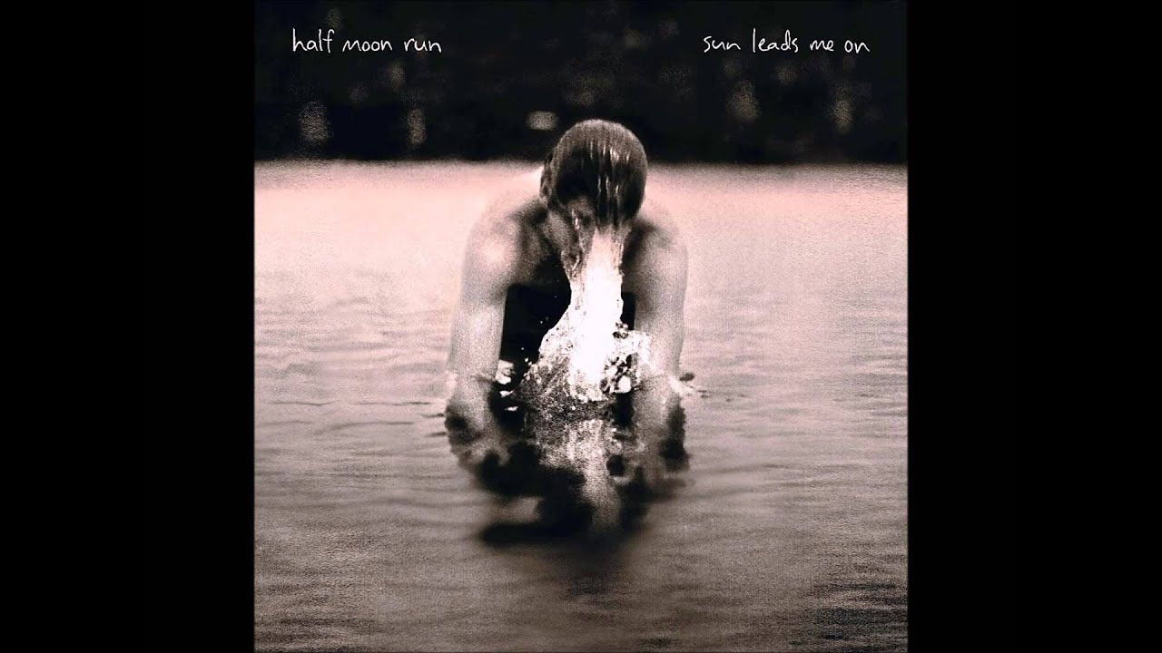 Half Moon Run - Sun Leads Me On (Full Album) - YouTube
